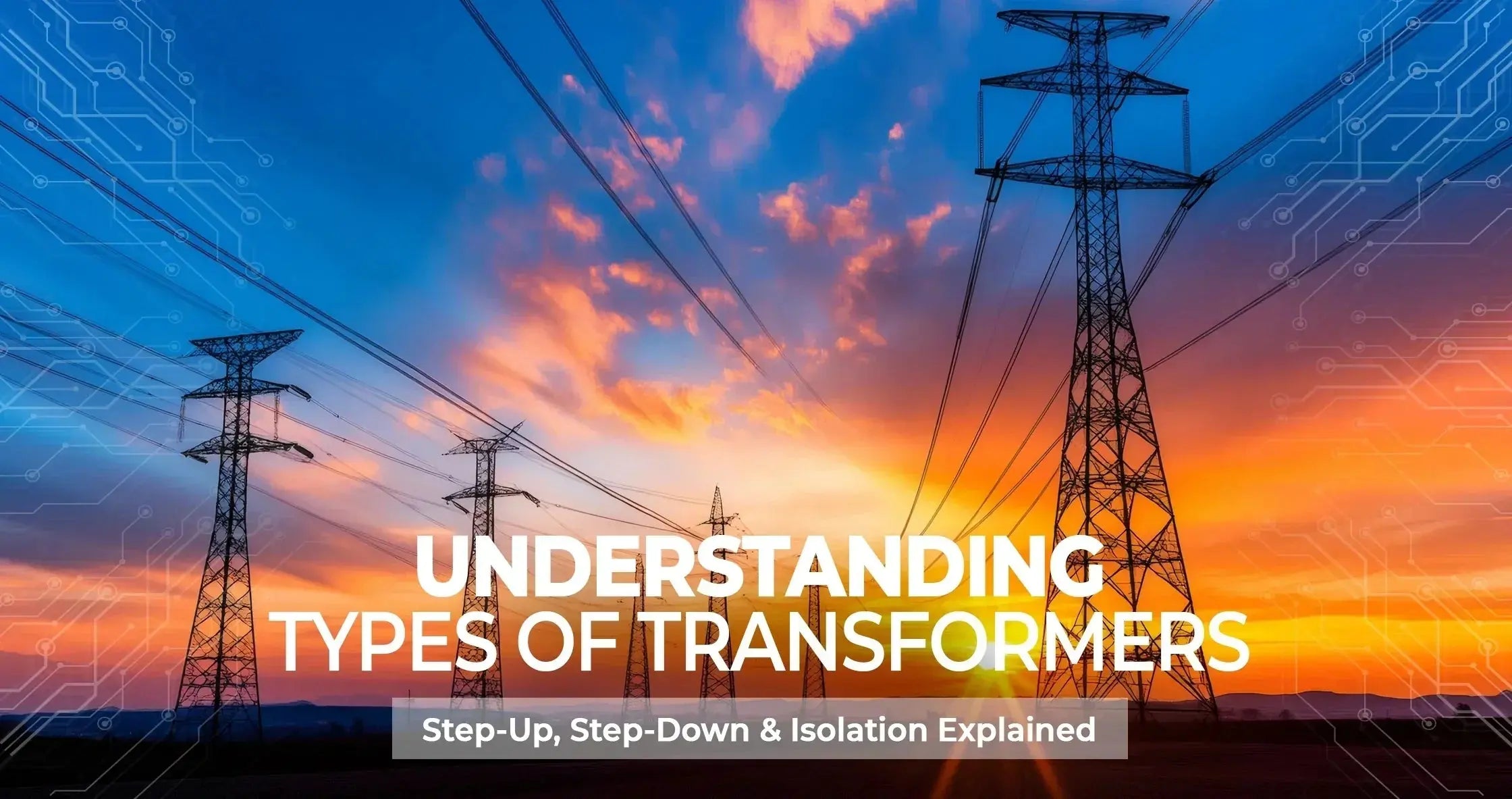Types of Transformers: Step-Up, Step-Down & Isolation Explained